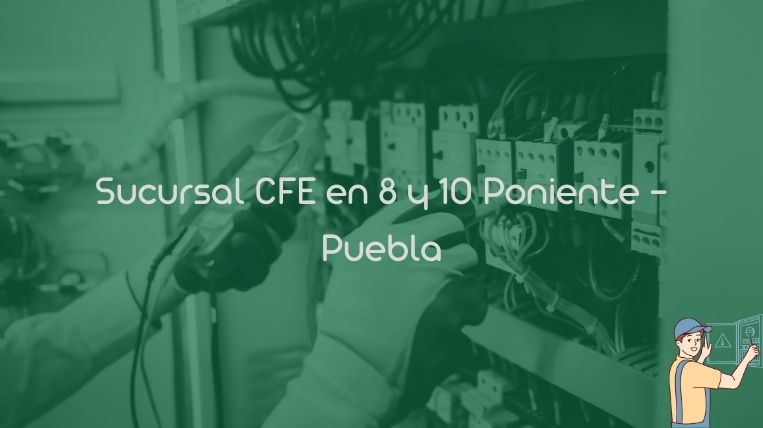 Sucursal CFE en 8 y 10 Poniente – Puebla